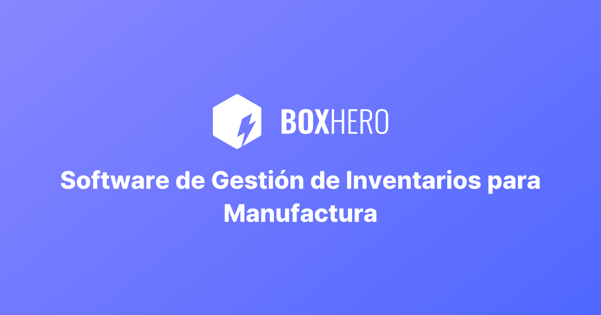 Software de Gestión de Inventarios para Manufactura | BoxHero